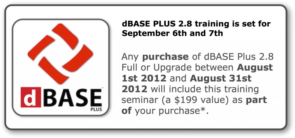 Purchase dBASE Plus 2.8 Full or Upgrade during August 2012 and you are ...